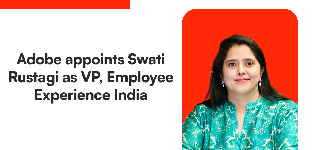 Adobe Appoints Swati Rustagi as Vice President of Employee Experience ...