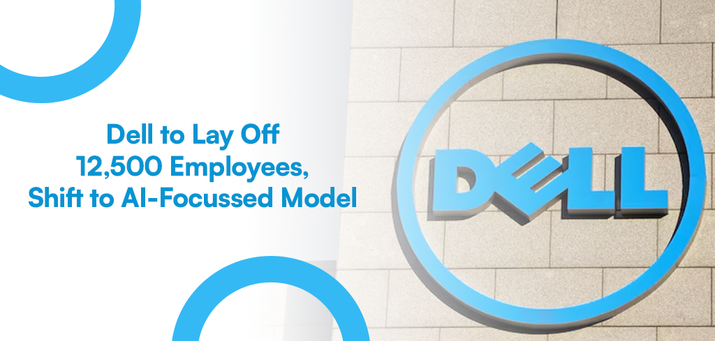 Dell to Lay Off 12,500 Employees, Shift to AI-Focussed Model